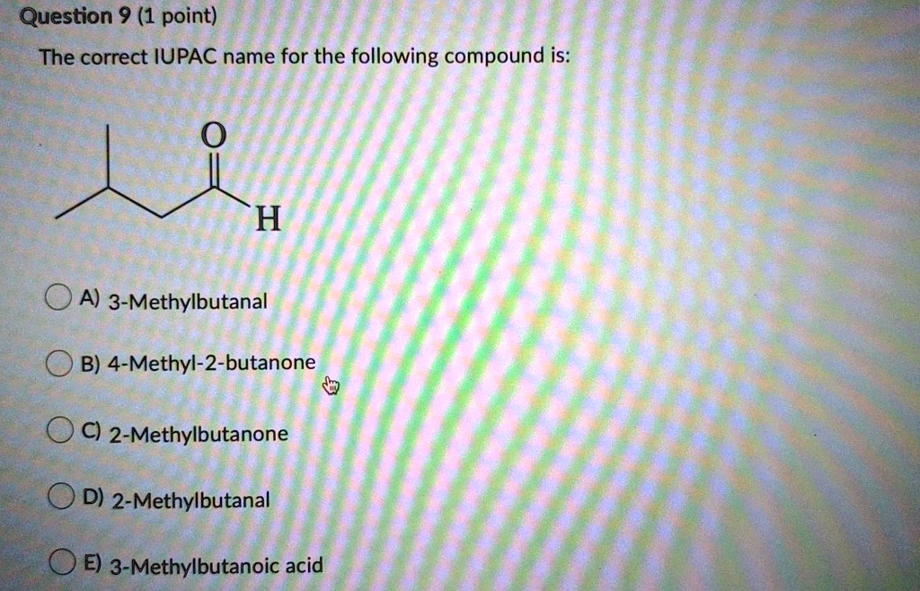 SOLVED: Question 9 (1 point) The correct IUPAC name for the following ...
