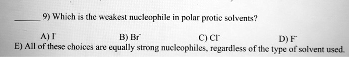 Which is the weakest nucleophile in polar protic solvents a...