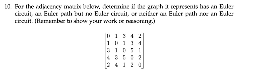 SOLVED: 10. For the adjacency matrix below, determine if the graph it represents has an Euler ...