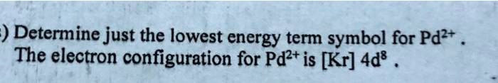 SOLVED: The electron configuration for Pd2+ is [Kr]4d^10.