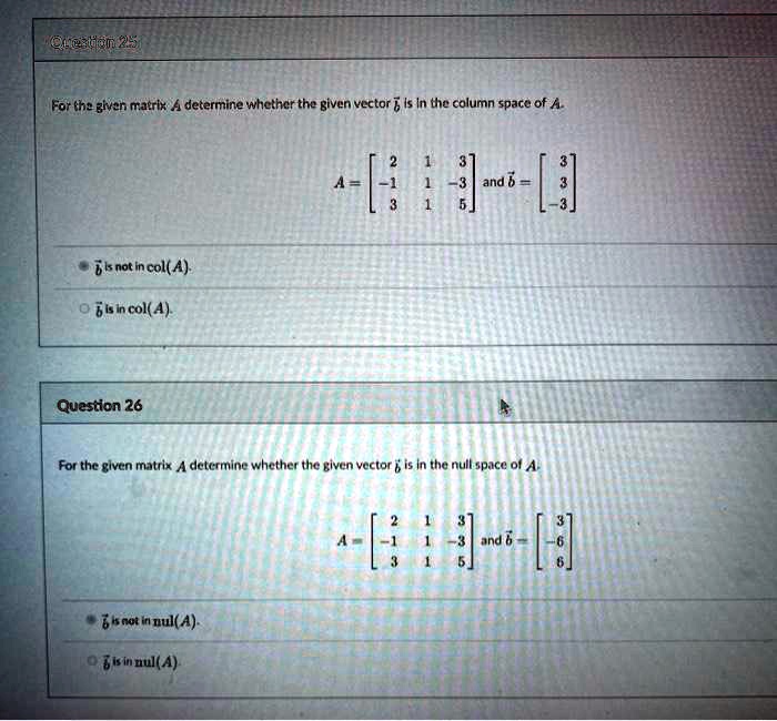 SOLVED: 423 For the ghven matrlx A determine whcthcr the given vector / Is In the column space ...