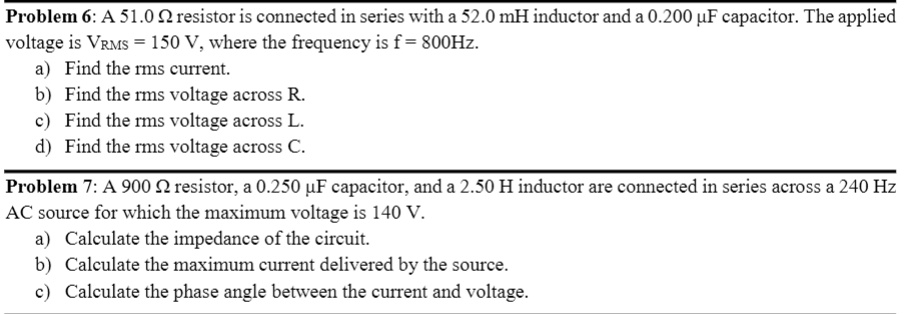 Problem 6: A 51.0 ? resistor is connected in series with a 52.0 mH inductor and a 0.200 µF ...