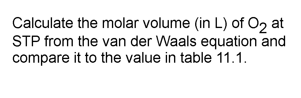 SOLVED: Calculate the molar volume (in L) of 02 at STP from the van der ...