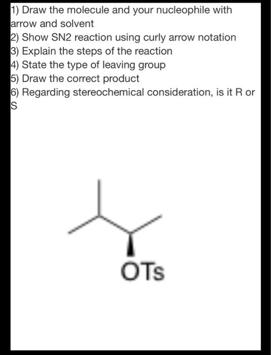 SOLVED: Draw the molecule and your nucleophile with arrow and solvent 2) Show SN? reaction using ...
