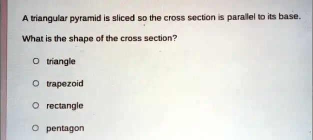 SOLVED: A triangular pyramid is sliced so the cross section is parallel ...