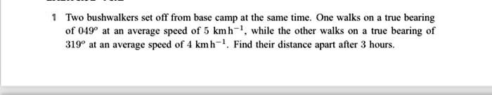 1 Two bushwalkers set off from base camp at the same time. One walks on ...