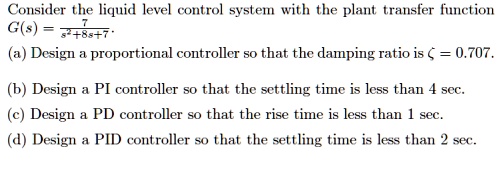 SOLVED: Consider the liquid level control system with the plant transfer function G(s) = 3 + 8s ...