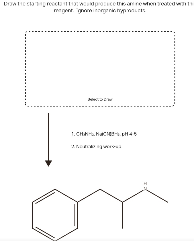 SOLVED: Draw the starting reactant that would produce this amine when ...