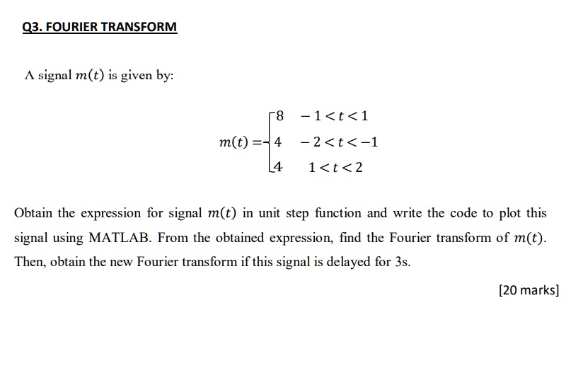 SOLVED: Q3. FOURIER TRANSFORM A signal m(t) is given by: 8 -1