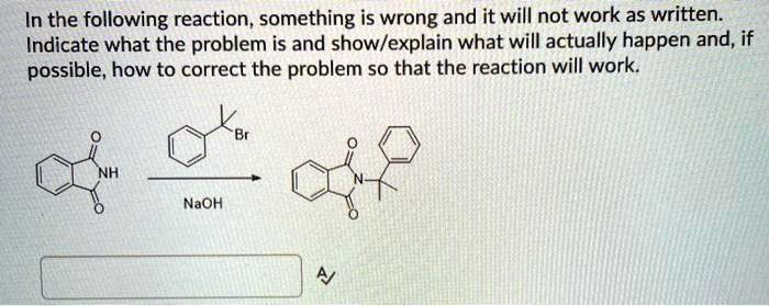 SOLVED: In the following reaction, something is wrong and it will not ...