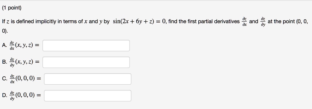 SOLVED: point) If z is defined implicitly in terms of x and y by sin(2x + 6y + z) = 0, find the ...