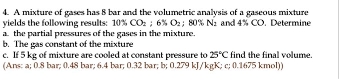 SOLVED: A mixture of gases has 8 bar and the volumetric analysis of a ...
