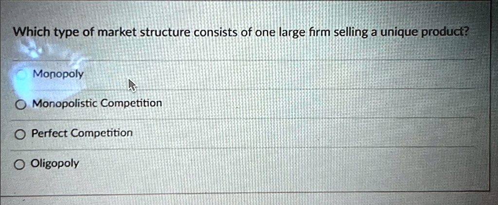 Which type of market structure consists of one large firm selling a ...