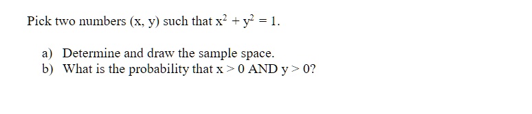 SOLVED: Pick two numbers (x and y) such that x â‰ y. Determine and draw the sample space. What ...