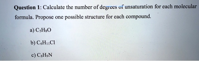 SOLVED: Question 1: Calculate the number of 'degrees of unsaturation ... SOLVED: Question 1: Calculate the number of 'degrees of unsaturation ...