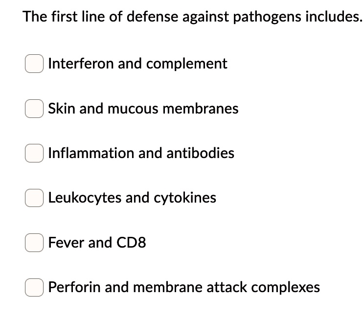 The First Line Of Defense Against Pathogens Includes Interferon And Complement Skin And Mucous