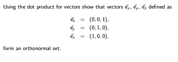 using the dot product for vectors show that vectors ex ey ez defined ...