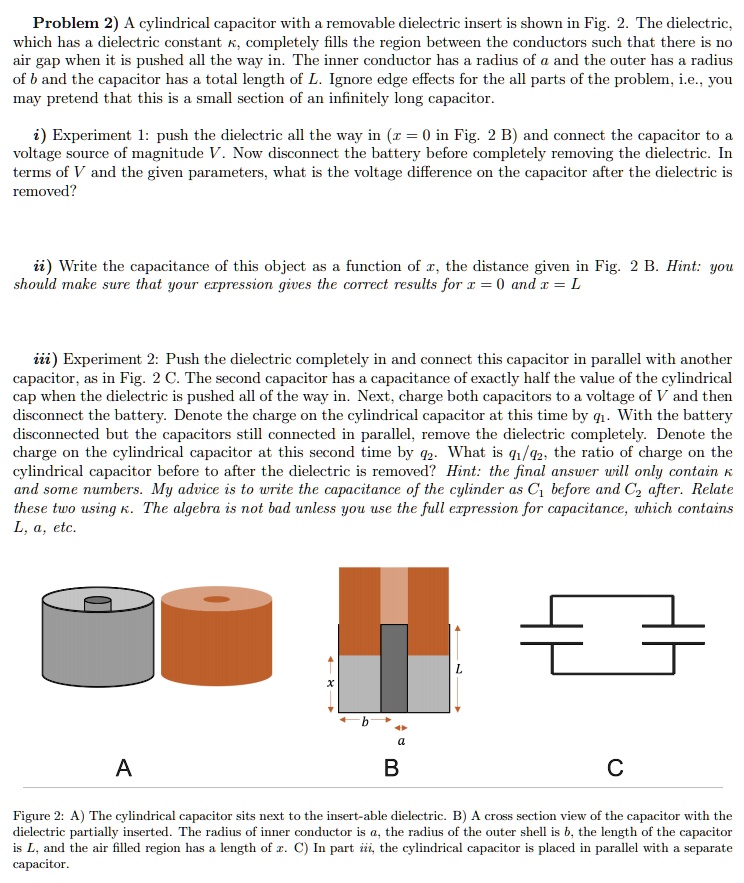 Problem 2) A cylindrical capacitor with a removable dielectric insert is shown in Fig. 2. The ...