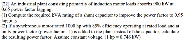 SOLVED: [22 An industrial plant consisting primarily of induction motor ...
