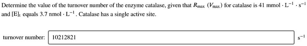 Determine the value of the turnover number of the enzyme catalase ...