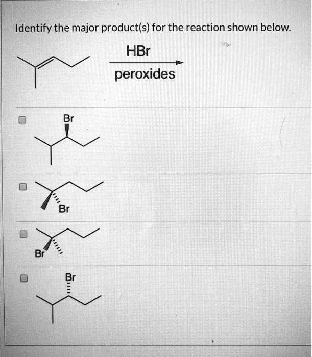 SOLVED: Identify the major product(s) for the reaction shown below: HBr ...