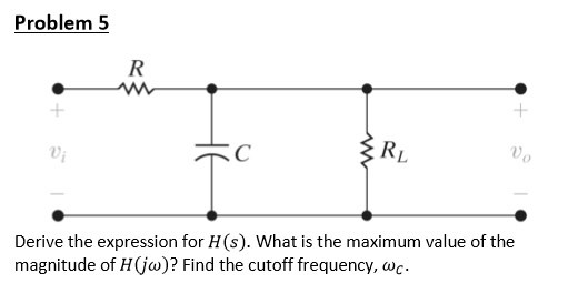 SOLVED: Problem 5 RWM Vi vo Derive the expression for H(s). What is the maximum value of the ...