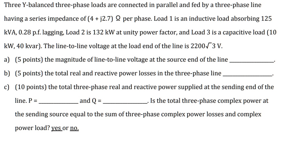SOLVED: Three Y-balanced three-phase loads are connected in parallel and fed by a three-phase ...