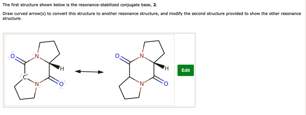 SOLVED: The first structure shown below is the resonance-stabilized conjugate base, Draw curved ...