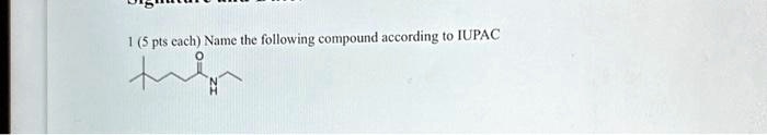 SOLVED: 1 (5 pts each) Name the following compound according to IUPAC: 1. (5 pts each) Name the ...