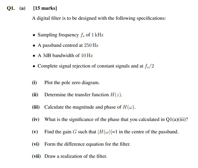 SOLVED: Q1.(a) [15 marks] A digital filter is to be designed with the following specifications ...