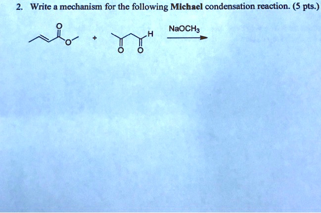 [GET ANSWER] 2. Write a mechanism for the following Michael ...