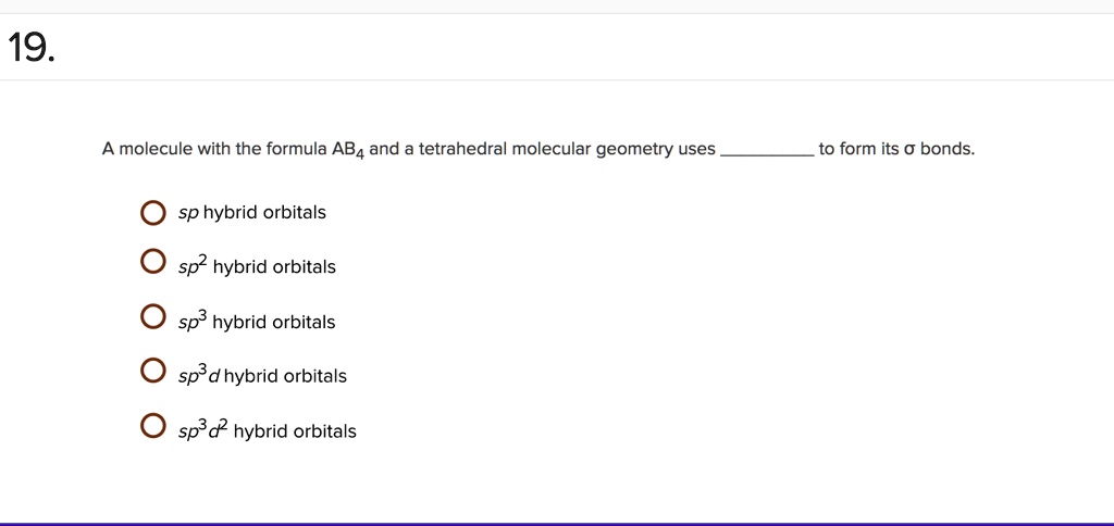 19 a molecule with the formula ab4 and a tetrahedral molecular geometry ...
