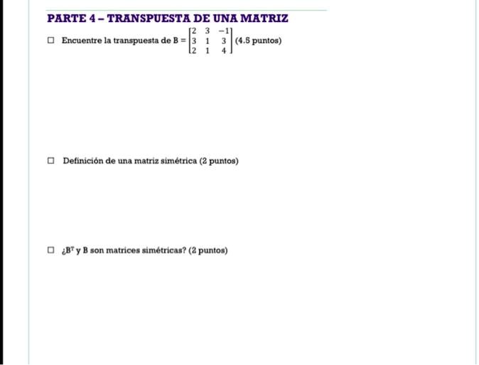 SOLVED: PARTE 4 - TRANSPUESTA DE UNA MATRIZ Encuentre la transpuesta de ...