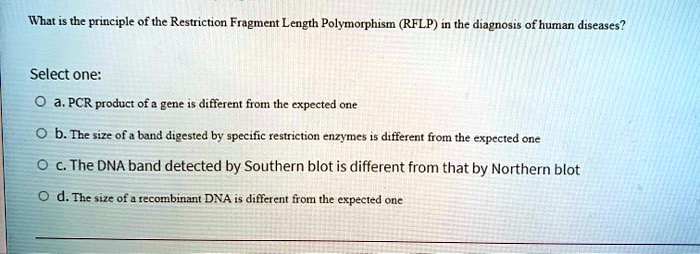 SOLVED: What is the principle of the Restriction Fragment Length Polymorphism (RFLP) thc ...