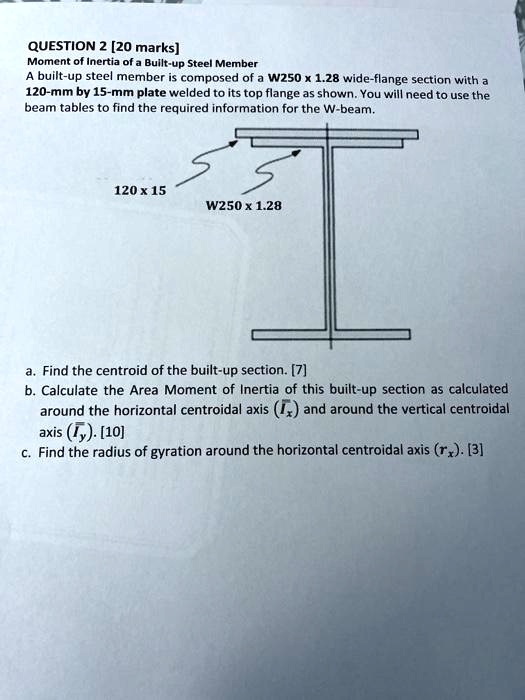 SOLVED: QUESTION 2 [20 marks] Moment of Inertia of a Built-up Steel Member A built-up steel ...