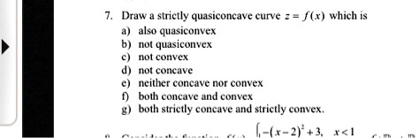 VIDEO solution: Draw strictly quasiconcave curve also quasiconvex curve ...