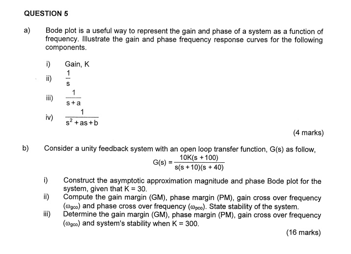 QUESTION 5 a) Bode plot is a useful way to represent the gain and phase of a system as a ...