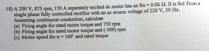 A 200 V, 875 rpm, 150 A separately excited DC motor has an Ra = 0.06 ...
