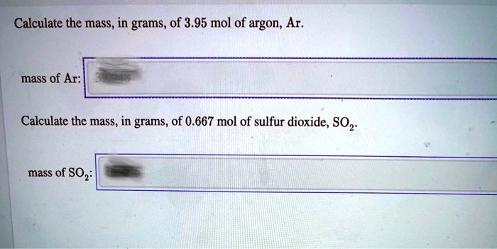 SOLVED: Calculate the mass, in grams, of 3.95 mol of argon, Ar: mass of Ar; Calculate the mass ...