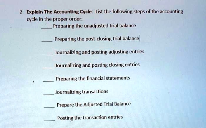 2. Explain The Accounting Cycle: List the following steps of the accounting cycle in the proper ...