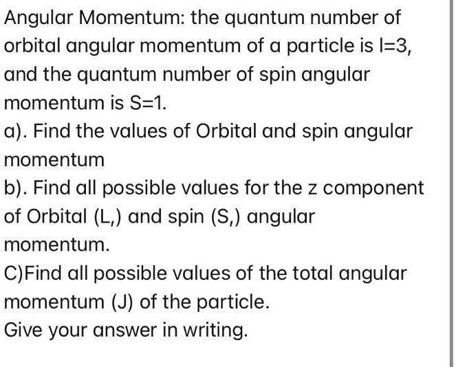 SOLVED: Angular Momentum: the quantum number of orbital angular momentum of a particle is |=3 ...