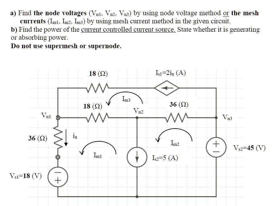a) Find the node voltages (Vn1, Vn2, Vn3) by using node voltage method or the mesh currents (Im1 ...