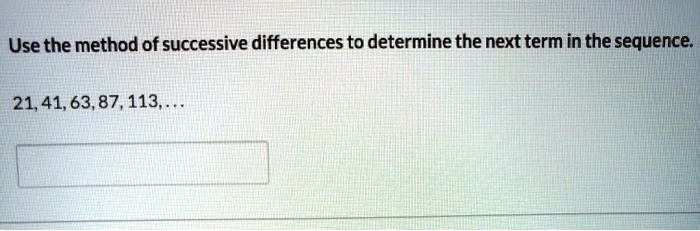 use the method of successive differences to determine the next term in the sequence 21416387113 ...