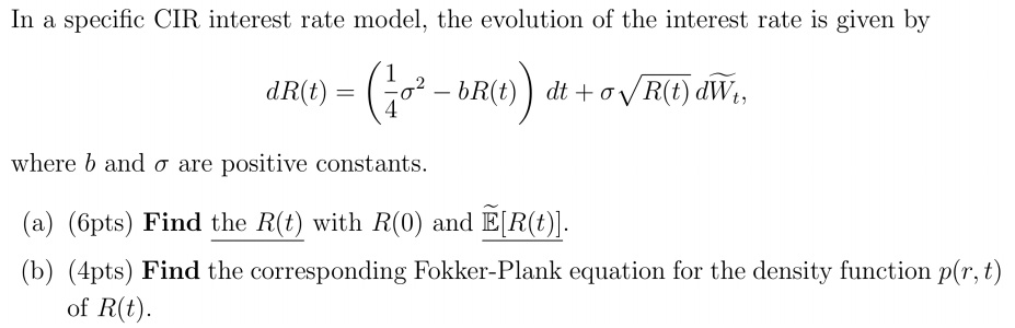 SOLVED:In specific CIR interest rate model, the evolution of the interest rate is given by dR(t ...