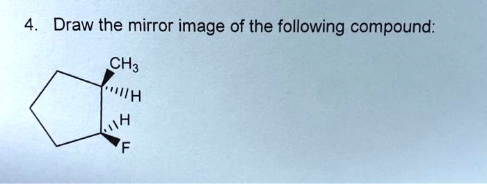 SOLVED: Draw the mirror image of the following compound: CH3 "H