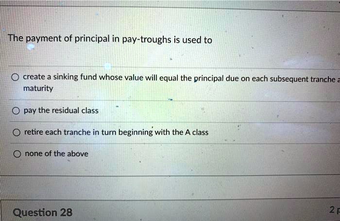 SOLVED: The payment of principal in pay-throughs is used to create a ...