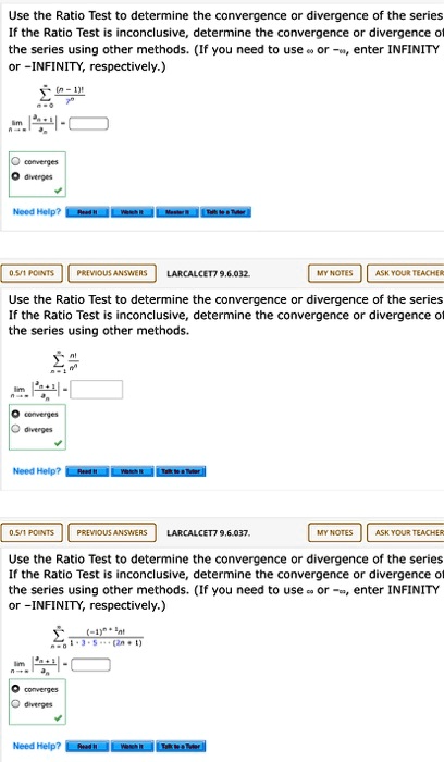 SOLVED:Use the Ratio Test to determine the convergence divergence of ...