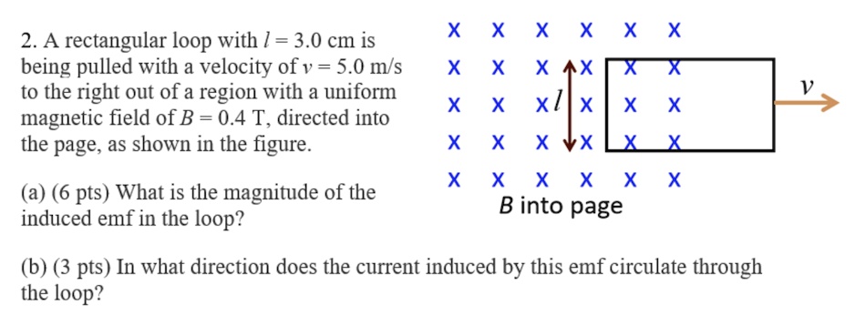 2. A rectangular loop with l = 3.0 cm is being pulled with a velocity of v = 5.0 m/s to the ...