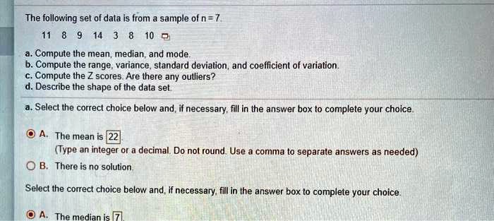 SOLVED: The following set of data is from a sample of n=7. Compute the mean, median, and mode ...