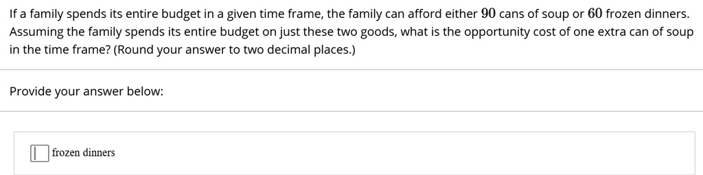SOLVED: If a family spends its entire budget in a given time frame, the ...